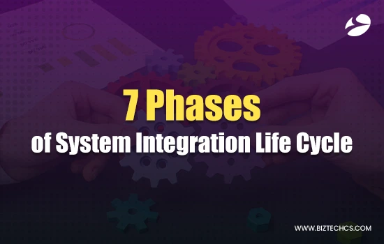 7 Phases of System Integration Life Cycle Explained