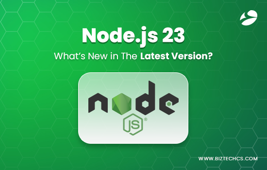 Node.js 23 Features | What's New & Updates | BizTechCS